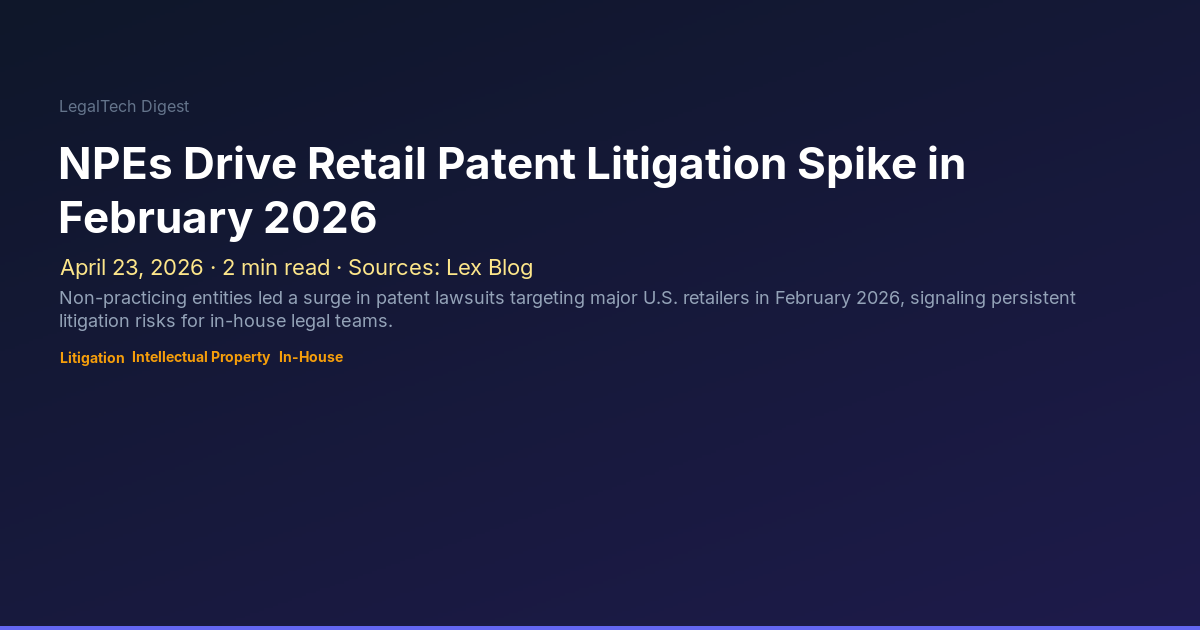 NPEs Drive Retail Patent Litigation Spike in February 2026 | LegalTech ...
